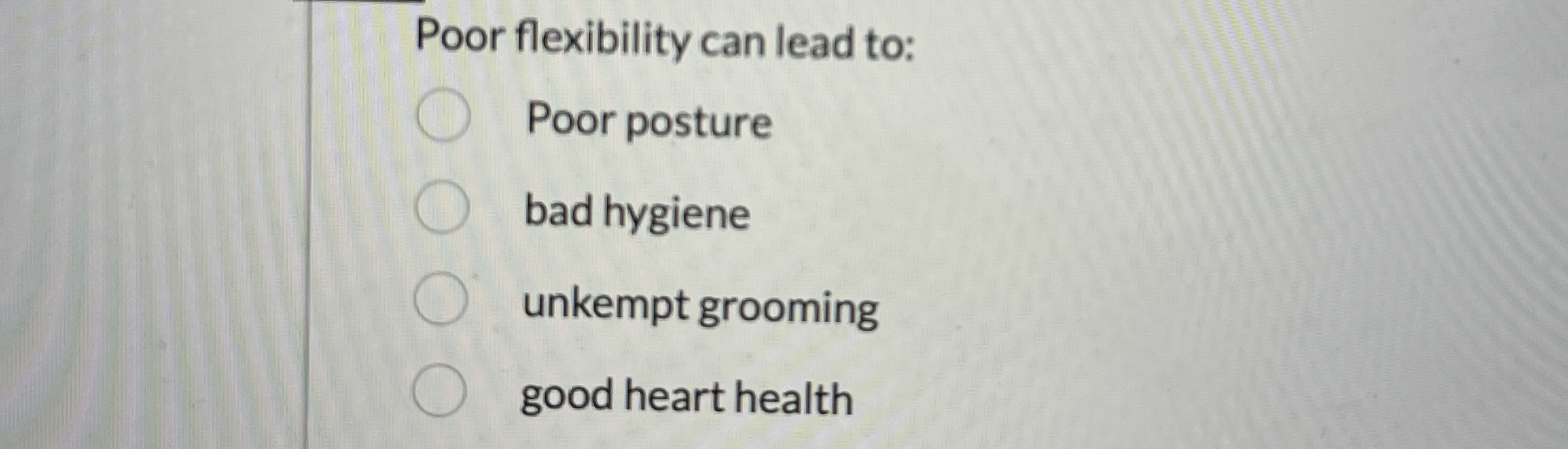 Solved Poor flexibility can lead to:Poor posturebad | Chegg.com