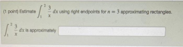 Solved (1 point) Estimate l x dx using left endpoints for n | Chegg.com
