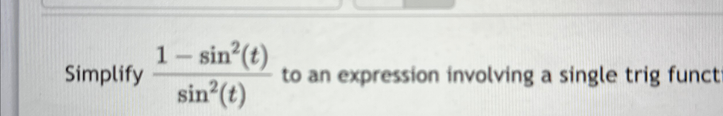 Solved Simplify 1-sin2(t)sin2(t) ﻿to an expression involving | Chegg.com