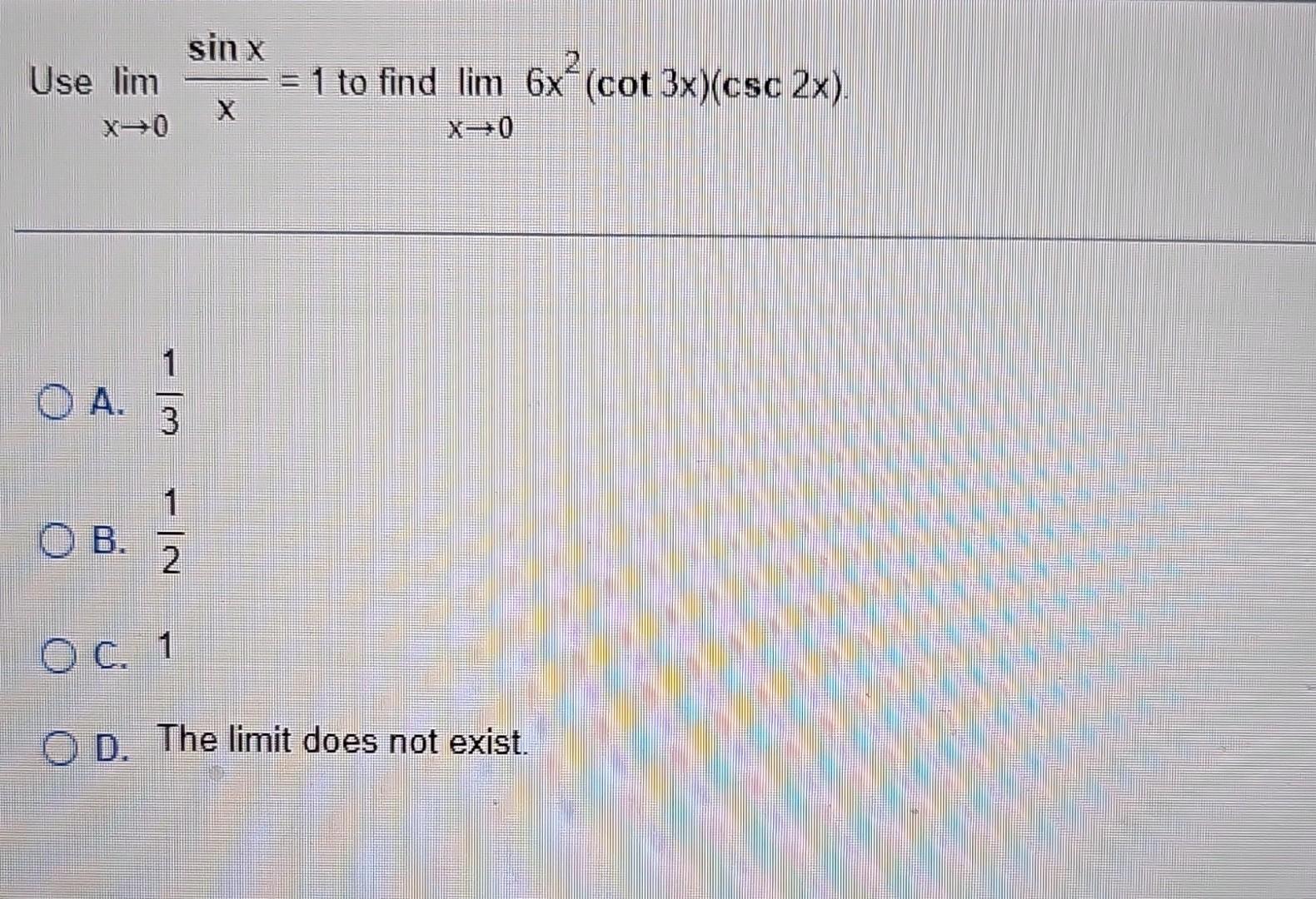 Solved Use limx→0xsinx=1 to find limx→06x2(cot3x)(csc2x) A. | Chegg.com