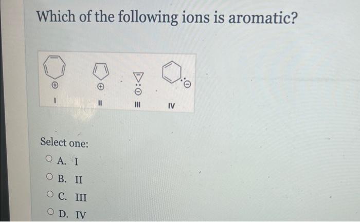 Solved Which of the following ions is aromatic? Select one: | Chegg.com