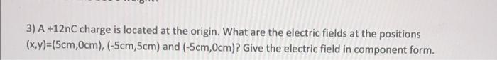 Solved 3) A +12nC charge is located at the origin. What are | Chegg.com