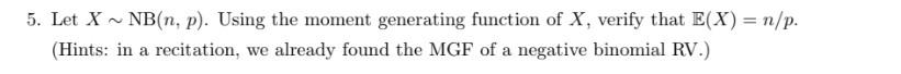 Solved 5. Let X∼NB(n,p). Using the moment generating | Chegg.com