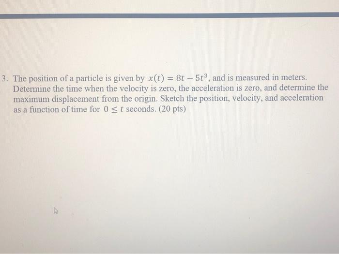 Solved 3. The position of a particle is given by X(t) = 8t – | Chegg.com