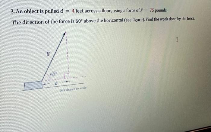 Solved 3. An object is pulled d=4 feet across a floor, using | Chegg.com