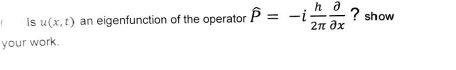 Solved Is u(x,t) an eigenfunction of the operator | Chegg.com