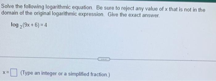 Solved Solve the following logarithmic equation. Be sure to | Chegg.com
