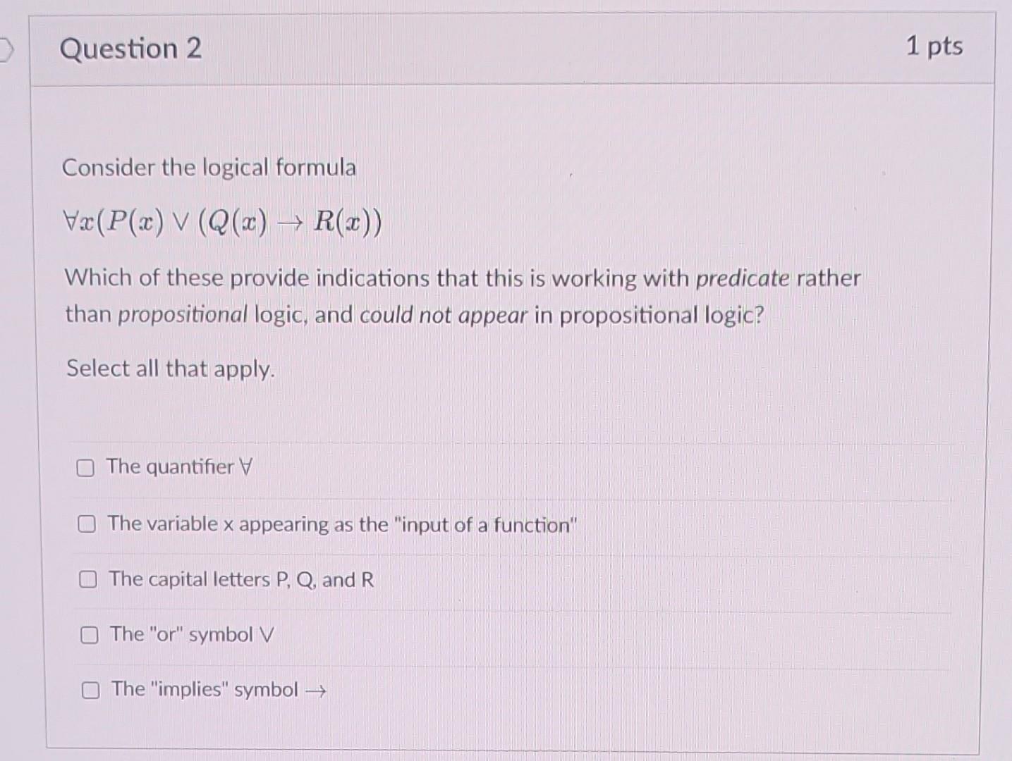 Solved Consider the logical formula ∀x(P(x)∨(Q(x)→R(x)) | Chegg.com