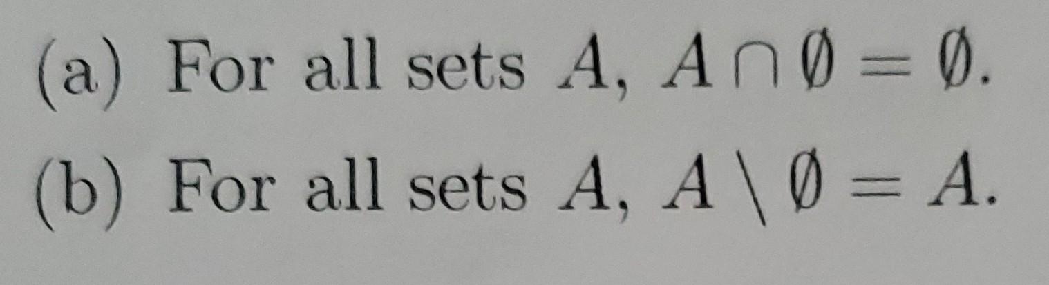 Solved (a) For all sets A,A∩∅=∅. (b) For all sets A,A\∅=A. | Chegg.com