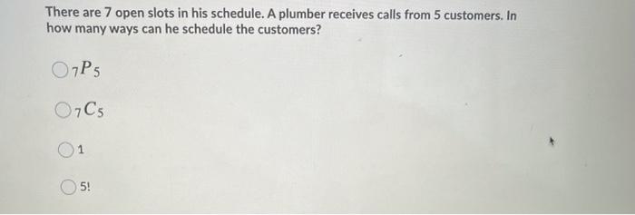 Solved There are 7 open slots in his schedule. A plumber | Chegg.com