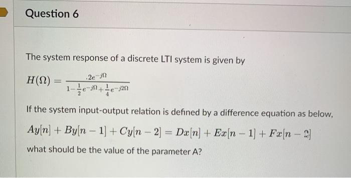 Solved Question 6 The system response of a discrete LTI | Chegg.com