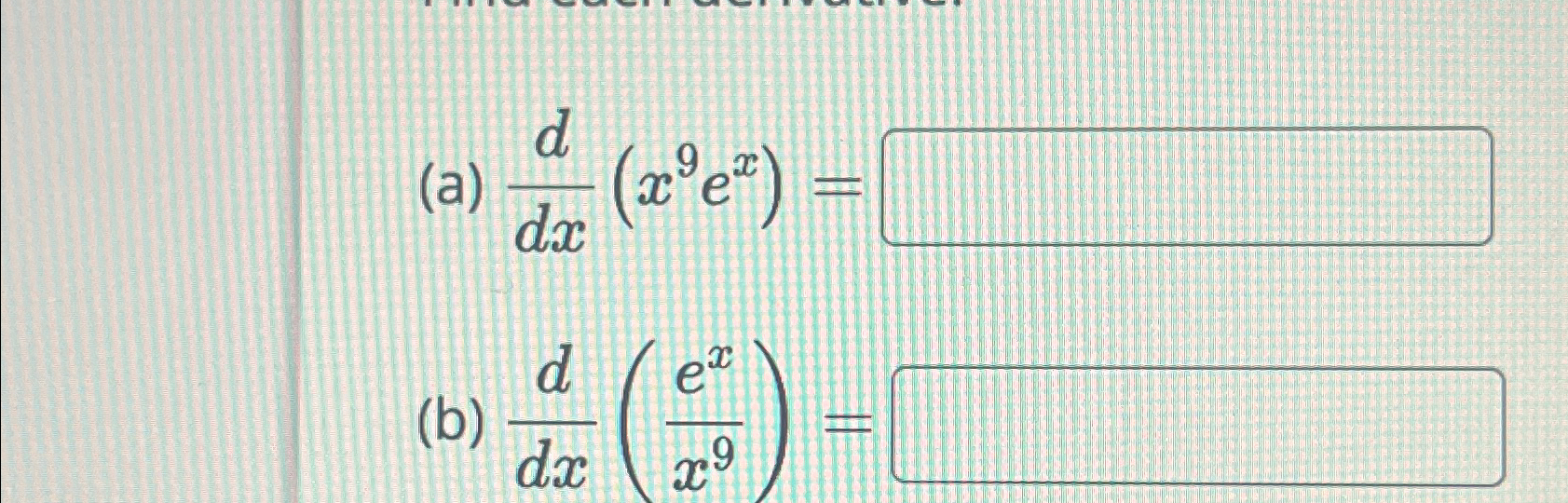 Solved (a) ddx(x9ex)=(b) ddx(exx9)= | Chegg.com