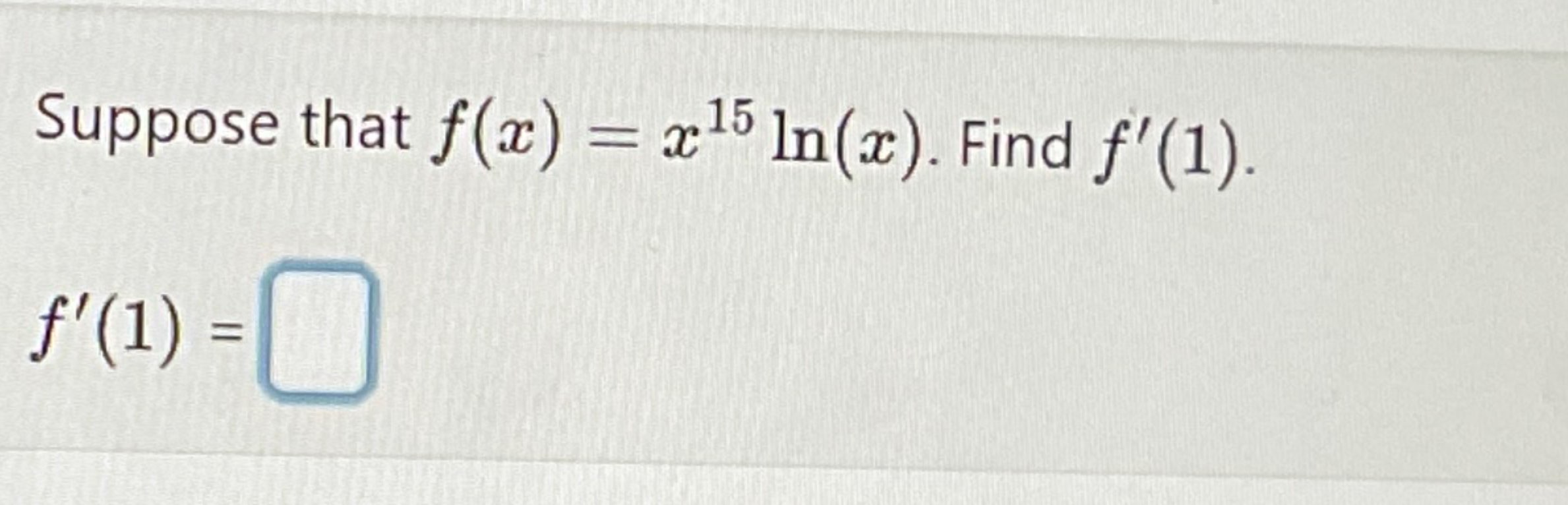 Solved Suppose that f(x)=x15ln(x). ﻿Find f'(1).f'(1)= | Chegg.com