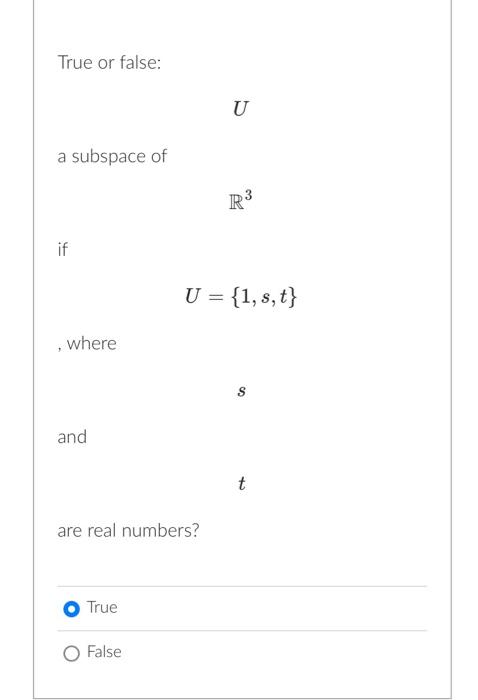 Solved True or false: U a subspace of R3 if U={1,s,t} , | Chegg.com