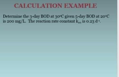 Solved CALCULATION EXAMPLE Determine the 3-day BOD at 30°C | Chegg.com