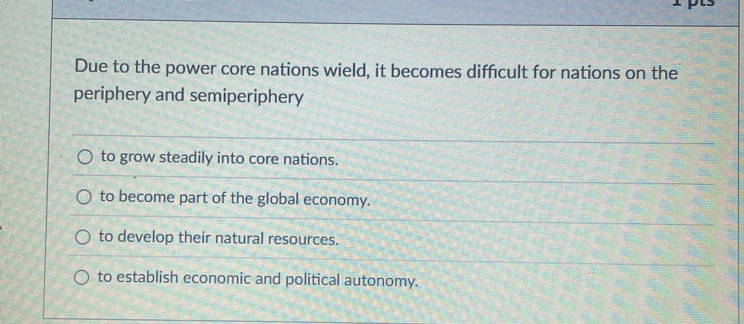 Solved Due to the power core nations wield, it becomes | Chegg.com