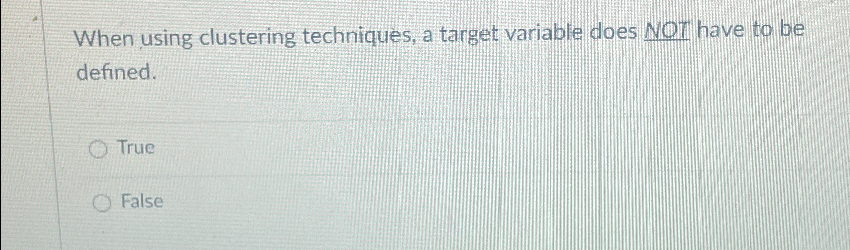 Solved When using clustering techniques, a target variable | Chegg.com