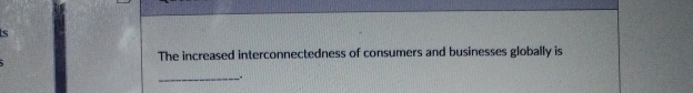 Solved The increased interconnectedness of consumers and | Chegg.com