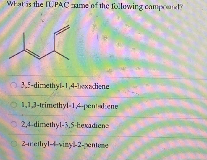 Solved What is the IUPAC name of the following compound? | Chegg.com