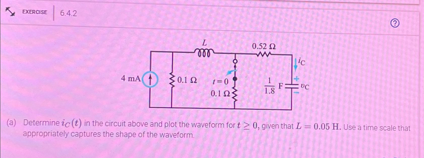 Solved EXERCISE6.4 .2(?)(a) ﻿Determine iC(t) ﻿in the circuit | Chegg.com