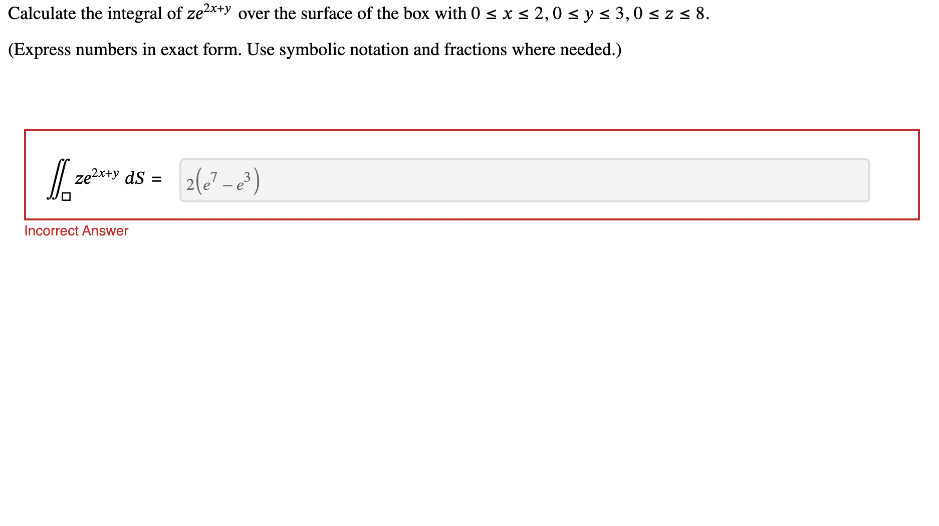 Solved by an EXPERT Calculate the integral of ze^(2x+y) ﻿over the surface | Chegg.com