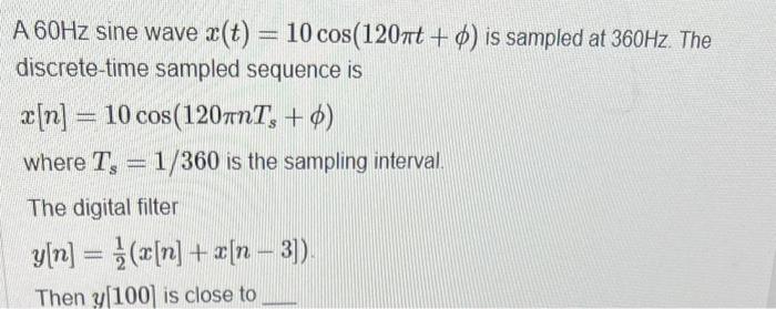 Solved A 60 Hz sine wave x(t)=10cos(120πt+ϕ) is sampled at | Chegg.com