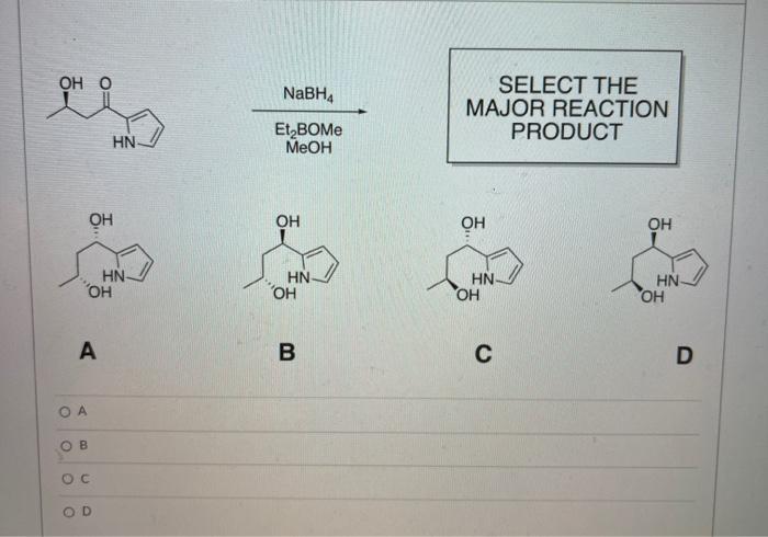 Solved ОН О NaBH4 SELECT THE MAJOR REACTION PRODUCT HN | Chegg.com