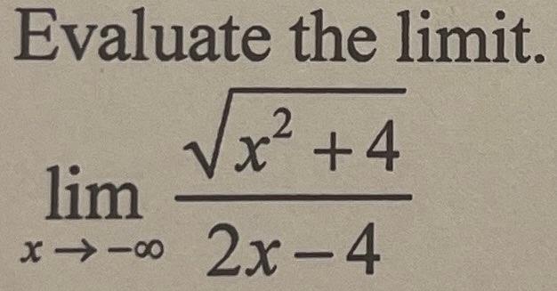 Solved Evaluate the limit. limx→−∞2x−4x2+4 | Chegg.com