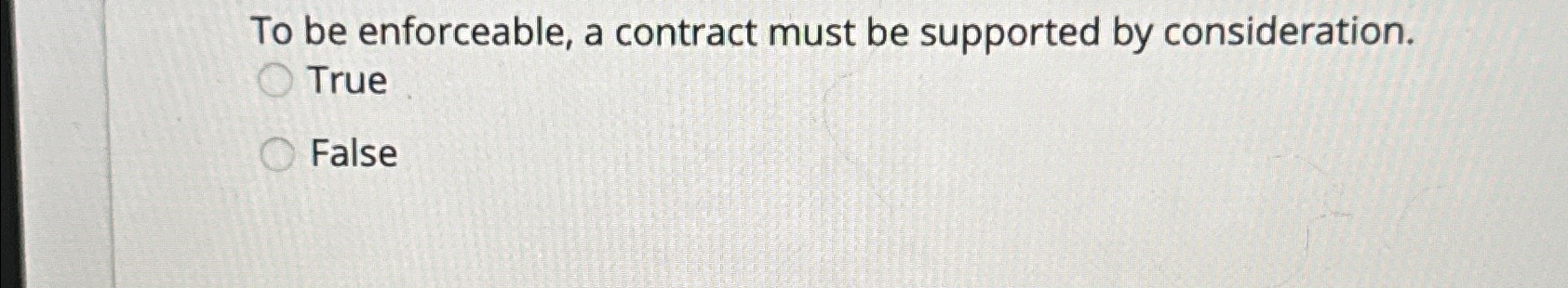 Solved To be enforceable, a contract must be supported by | Chegg.com