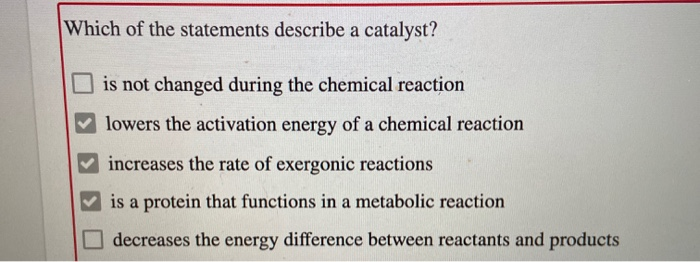 Solved Which of the statements describe a catalyst? is not | Chegg.com
