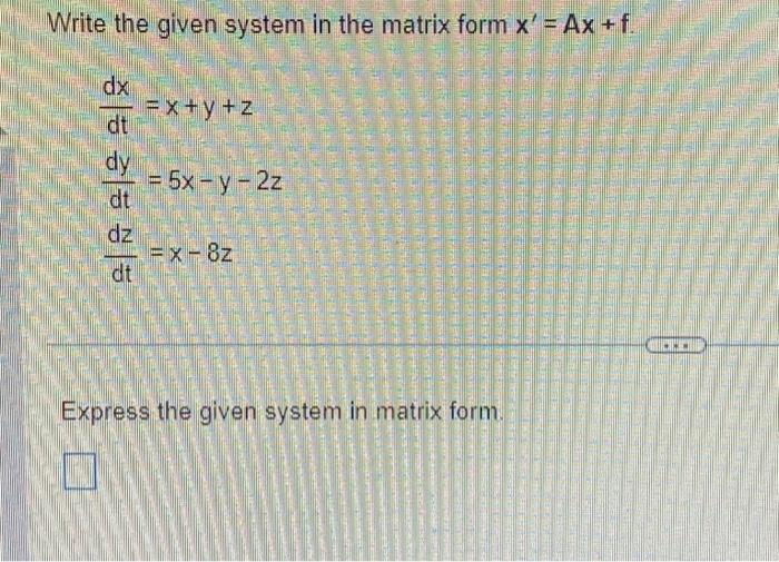 Solved Write the given system in the matrix form x′=Ax+f. | Chegg.com