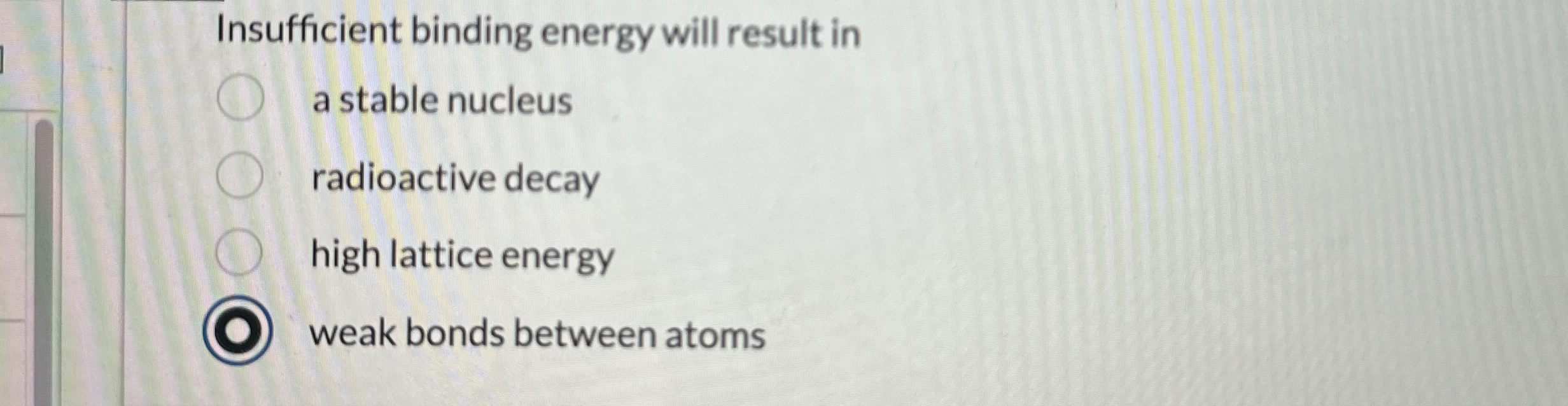 Solved Insufficient binding energy will result ina stable | Chegg.com