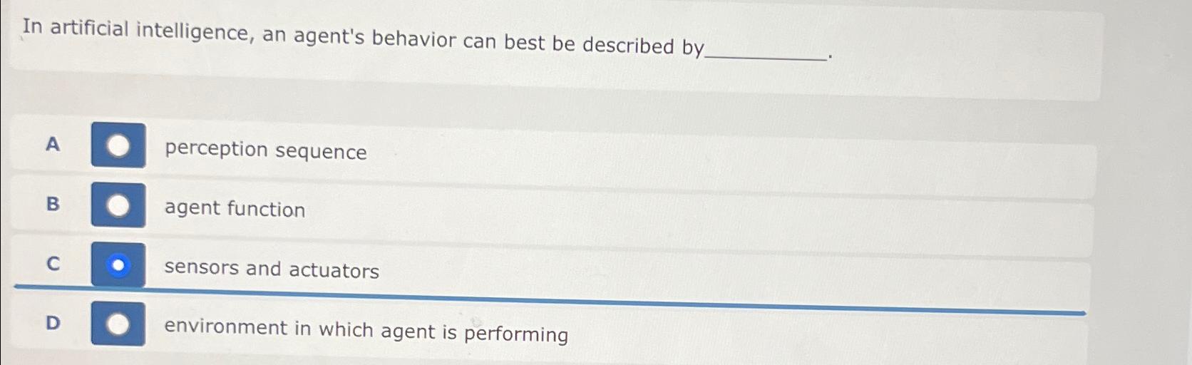 Solved In artificial intelligence, an agent's behavior can | Chegg.com