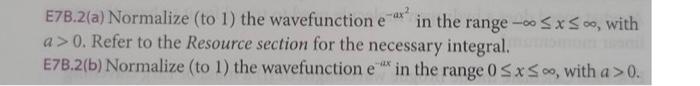 Solved -ax? E7B.2(a) Normalize (to 1) the wavefunction e in | Chegg.com