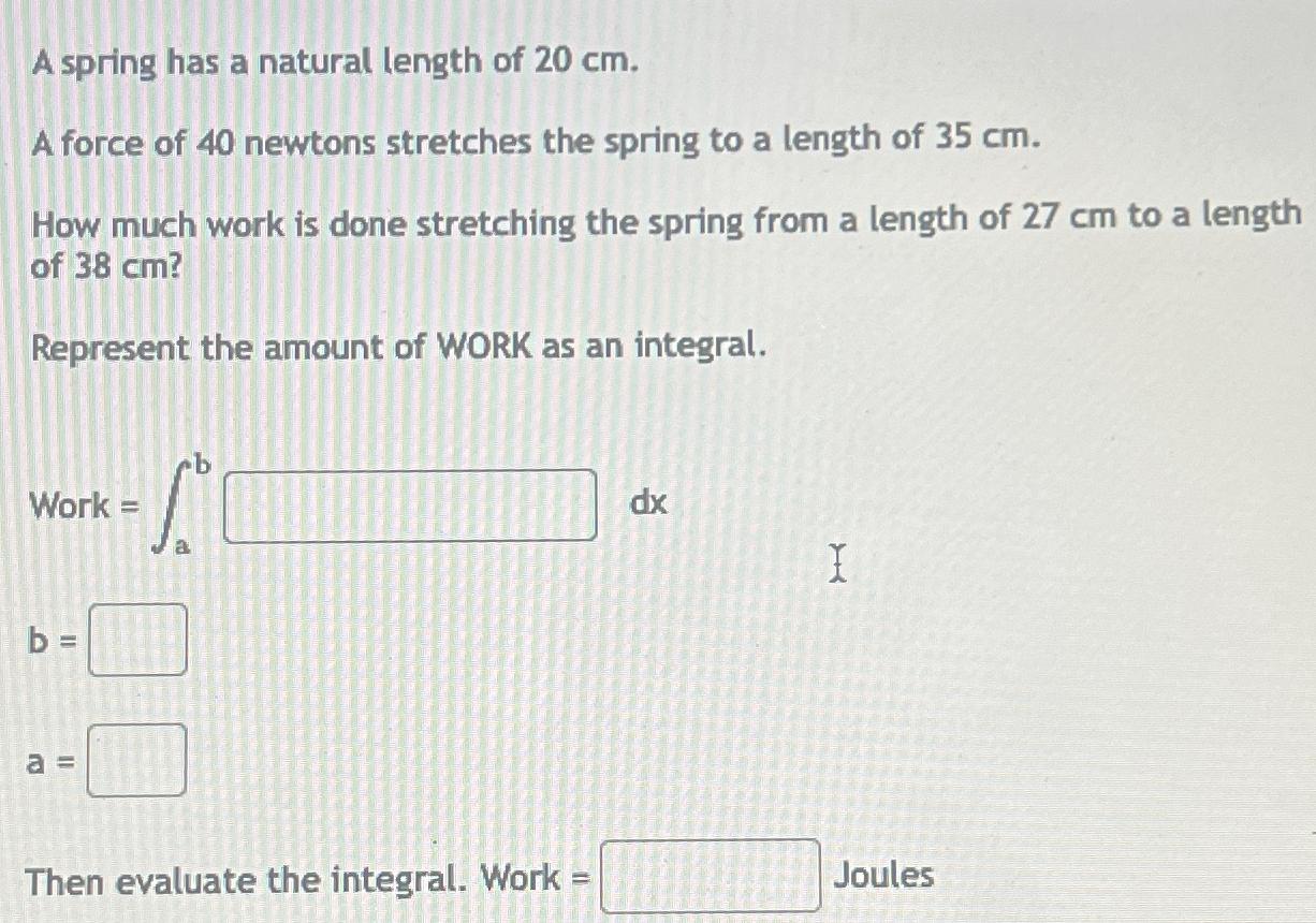 Solved A spring has a natural length of 20cm.A force of 40 | Chegg.com