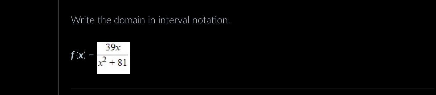 Solved Write the domain in interval notation.f(x)=39xx2+81 | Chegg.com