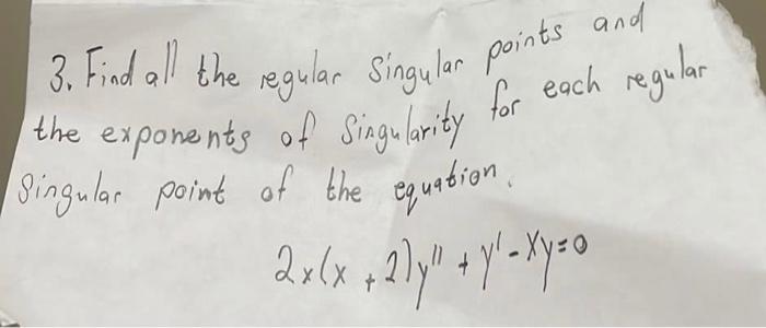 Solved 3. Find all the regular singular points and the | Chegg.com