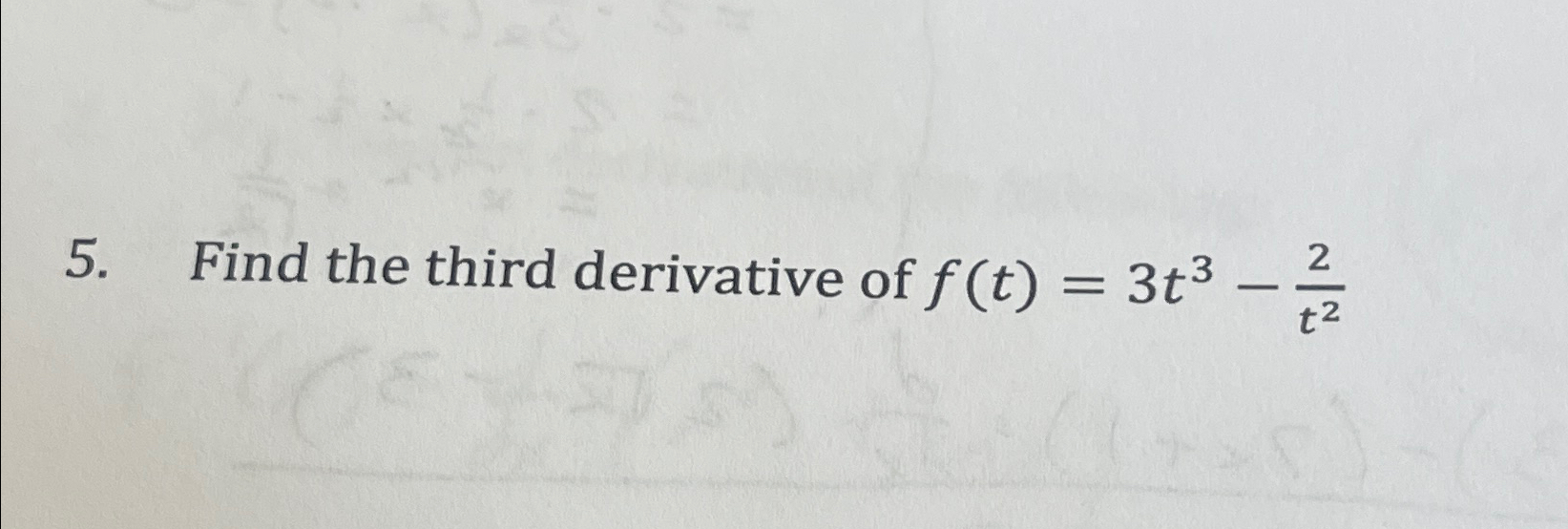 Solved Find the third derivative of f(t)=3t3-2t2 | Chegg.com