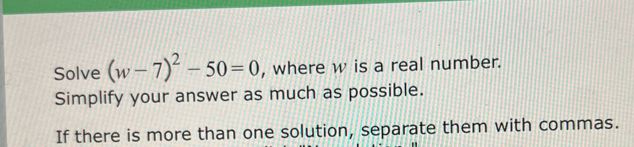Solved Solve (w-7)2-50=0, ﻿where w ﻿is a real | Chegg.com