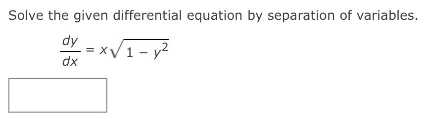 Solved Solve the given differential equation by separation | Chegg.com
