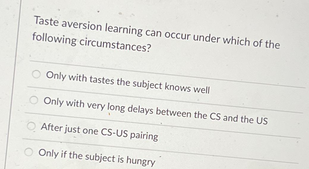Solved Taste aversion learning can occur under which of the | Chegg.com