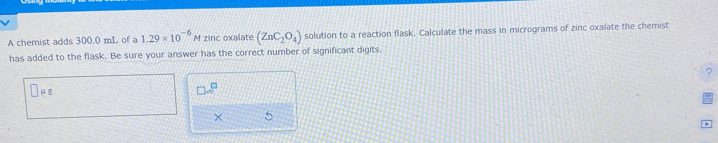 Solved A chemist adds 300.0mL ﻿of a 1.29×10-6M ﻿zinc oxalate | Chegg.com