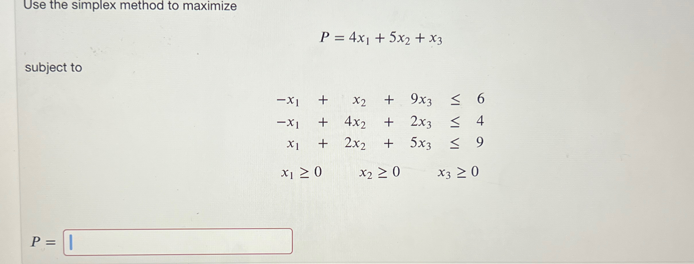 Solved Use the simplex method to maximizeP=4x1+5x2+x3subject | Chegg.com