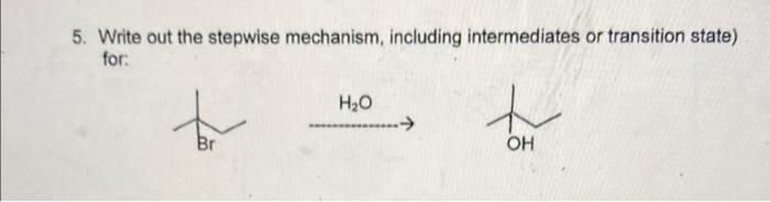 Solved 5. Write out the stepwise mechanism, including | Chegg.com