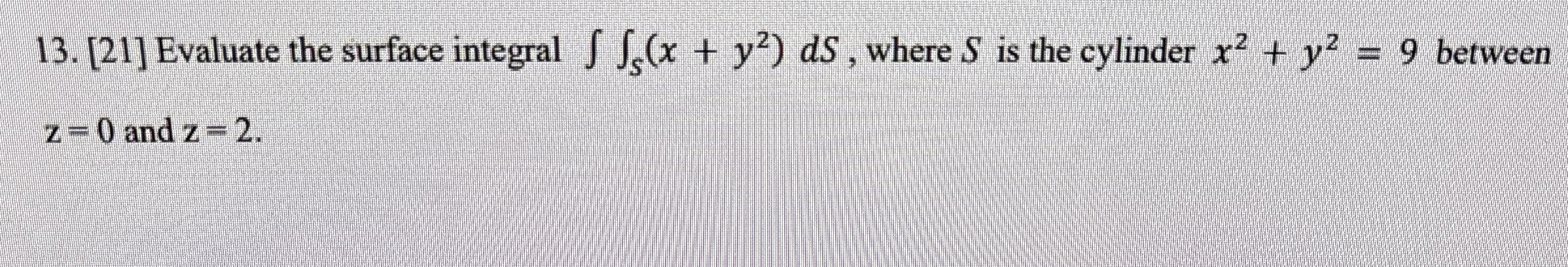 Solved [21] ﻿Evaluate the surface integral ∬S(x+y2)dS, | Chegg.com