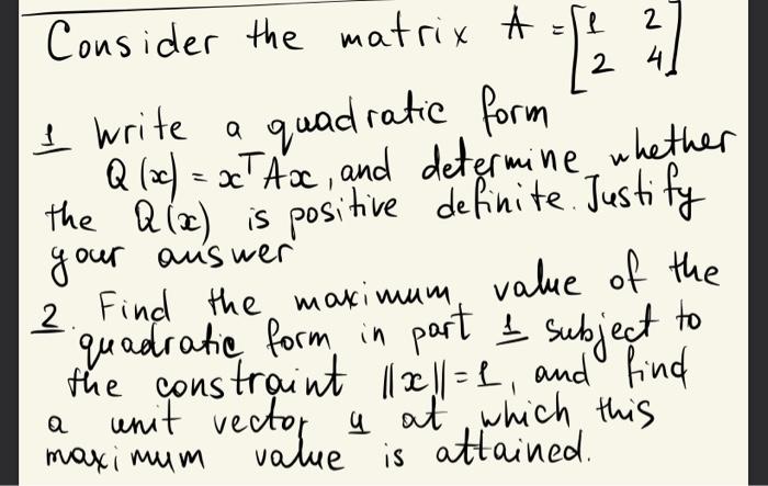 Solved Consider the matrix A=[1224] 1 Write a quadratic form | Chegg.com