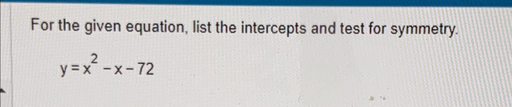 Solved For the given equation, list the intercepts and test | Chegg.com