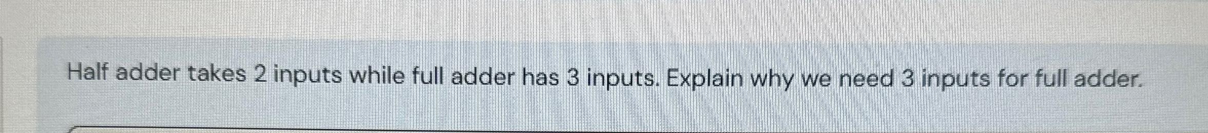 Solved Half adder takes 2 ﻿inputs while full adder has 3 | Chegg.com