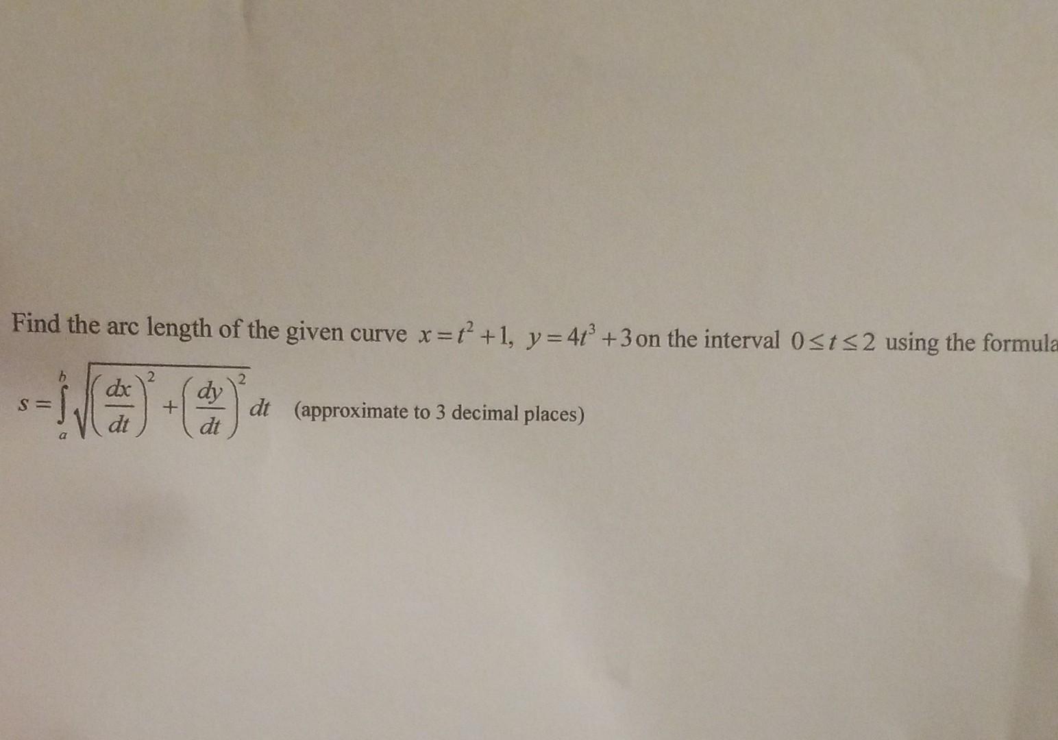 Solved Find the arc length of the given curve x=t2+1,y=4t3+3 | Chegg.com