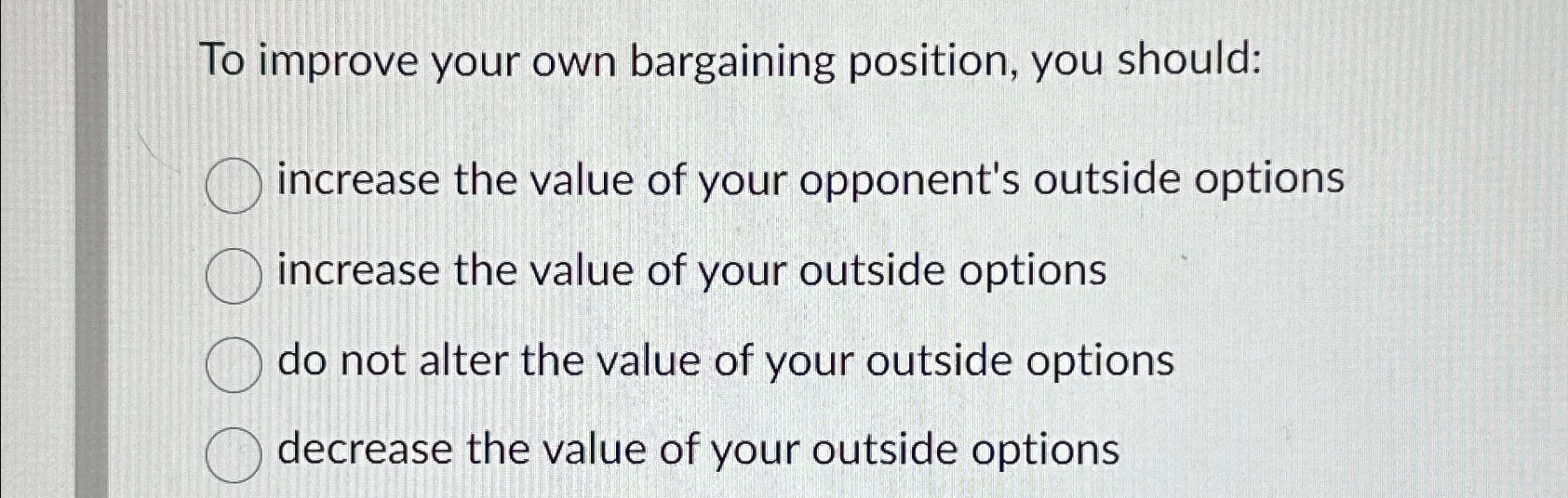 Solved To improve your own bargaining position, you | Chegg.com